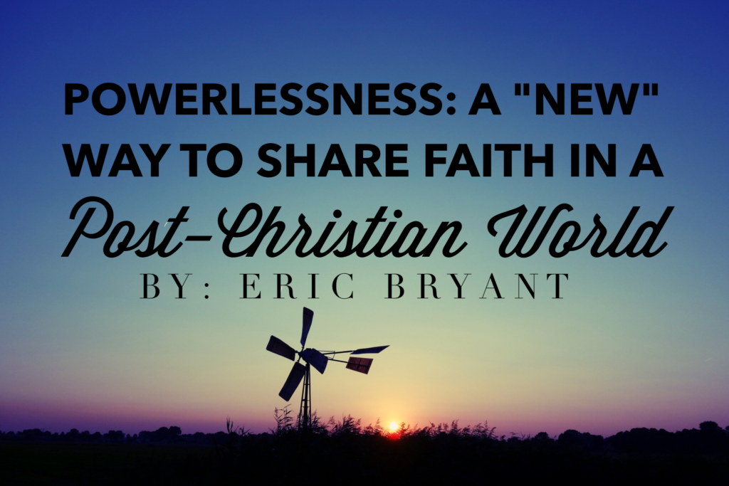 Powerlessness: A "New" Way To Share Faith in a Post-Christian World ...